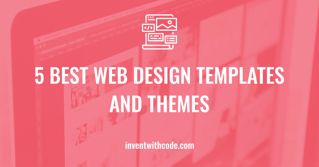 5 Best Web Design Templates and Themes - Invent With Code
